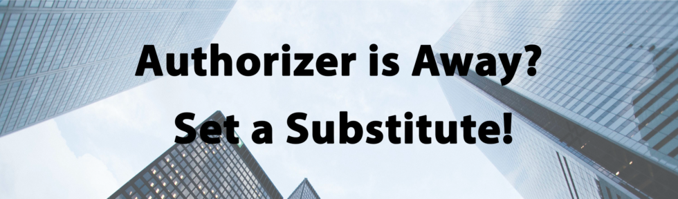 Tip #46: Authorizer is Away? Set a Substitute!